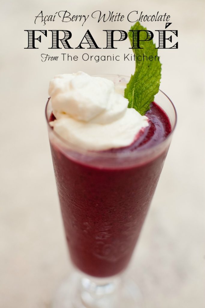 The Açaí Berry White Chocolate Frappé! | The Organic Kitchen Blog and ...